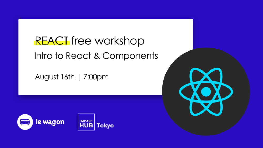 Introduction to REACT - beginners workshop｜IT勉強会・イベントならTECH PLAY[テックプレイ]